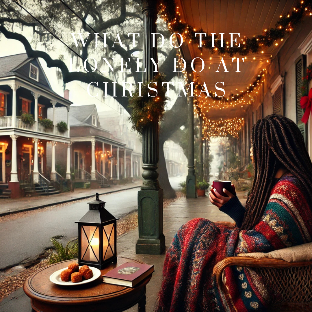 What do the lonely do at Christmas – Dat NOLA Chic